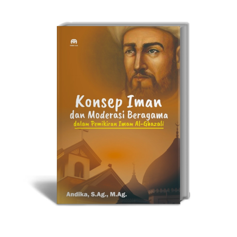 Konsep Iman dan Moderasi Beragama dalam Pemikiran Imam Al-Ghazali | Penerbit Adab