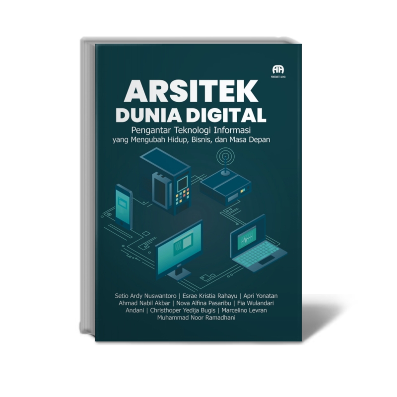 Arsitek Dunia Digital:Pengantar Teknologi Informasi yang Mengubah Hidup ...